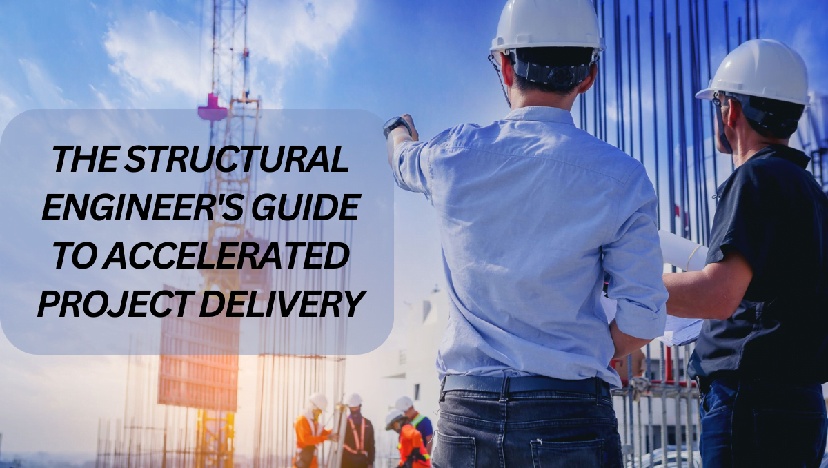 The Structural Engineer's Guide to Accelerated Project Delivery IDSS Global
